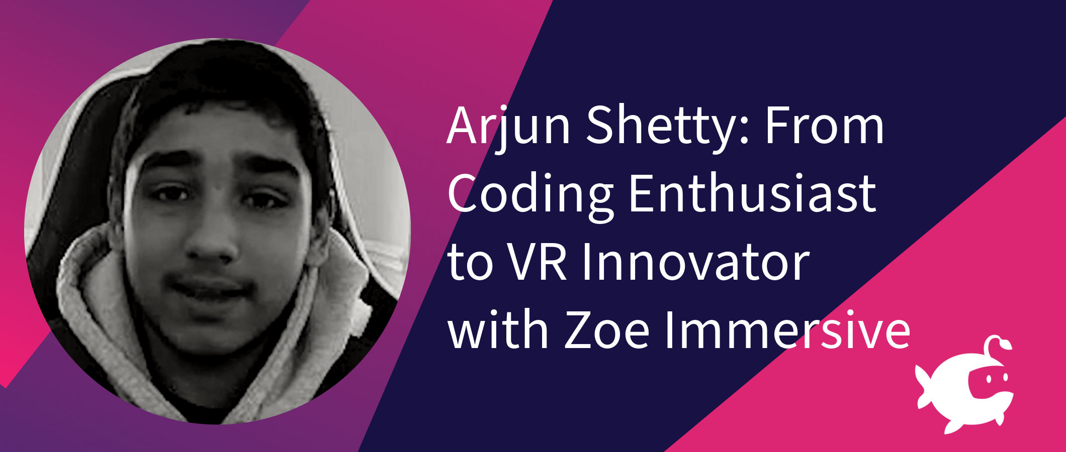 Arjun Shetty: From Coding Enthusiast to VR Innovator with Zoe Immersive - Zoe